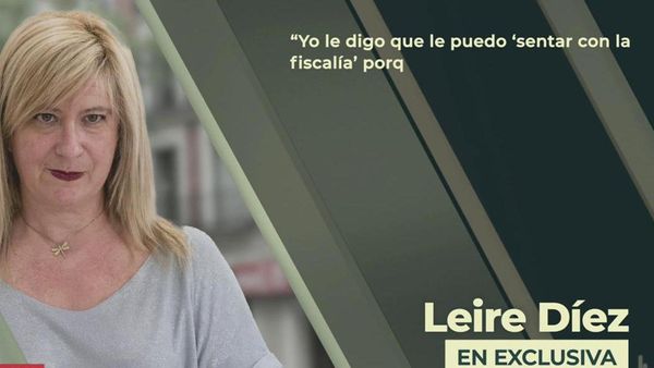 Exclusiva | Leire Díez: "Le digo que le podemos sentar con la Fiscalía ...